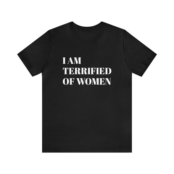 I Am Terrified of Women T Shirt - Etsy