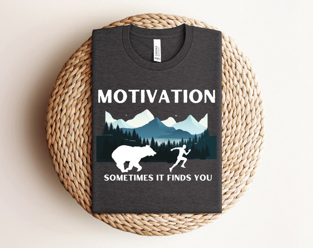 Motivation: Sometimes It Finds You, Funny National Park T-shirt, Funny ...