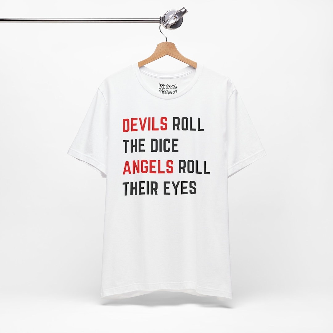 Devils Roll the Dice, Angels Roll Their Eyes, Unisex Tee, Cruel Summer ...