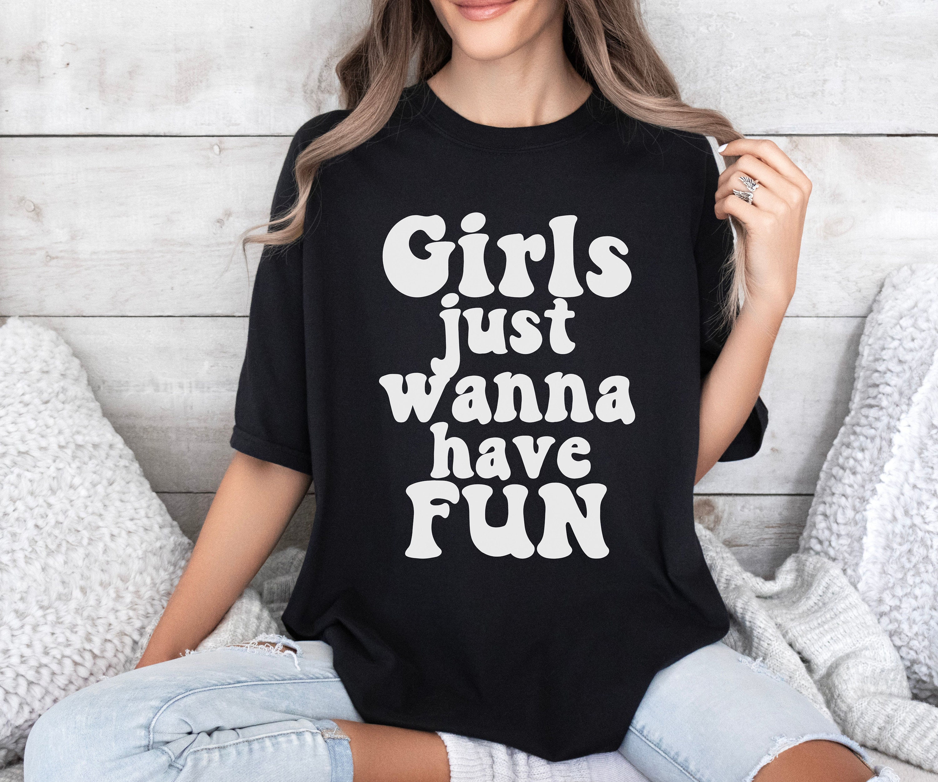 Girls Just Wanna Have Fun Ret Shirt, Girls Night Shirt, Girlfriends ...