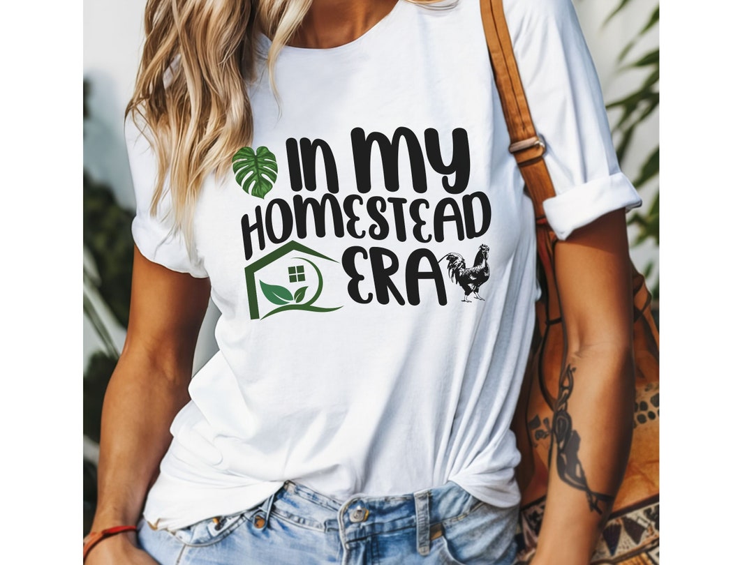 In My Homestead Era Shirt, Self Sufficient Homesteading, Permaculture ...