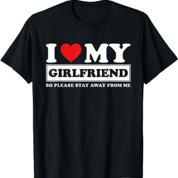 I Love My Girlfriend So Please Stay Away From Me Etsy