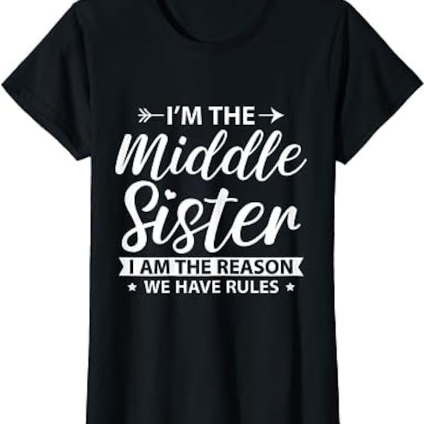 I'm the Middle Sister I'm Reason We Have Rules - Etsy
