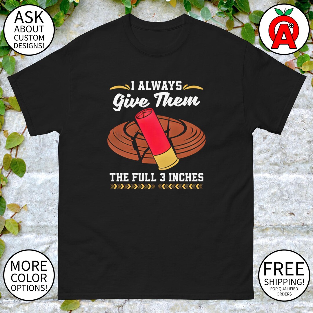 Give Them the Full 3 Inches - Trap Shooting Shirt, Graphic Tee - Unisex ...