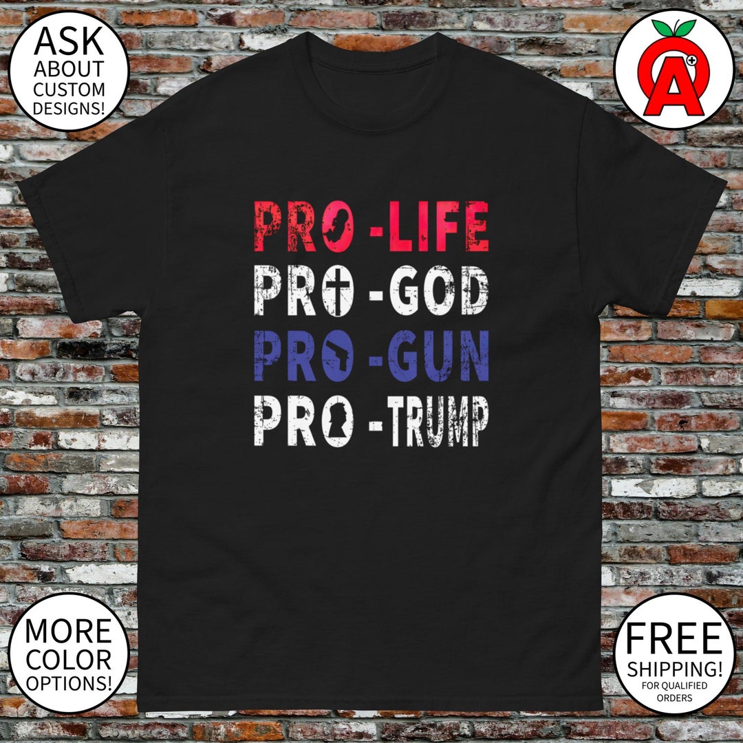 Pro-life Pro-god Pro-gun Pro-trump T-shirt - Adult Unisex - Gifts for ...