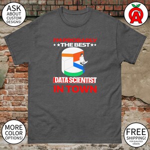 I'm Probably the Best Data Scientist in Town Shirt - Adult Unisex Gifts ...