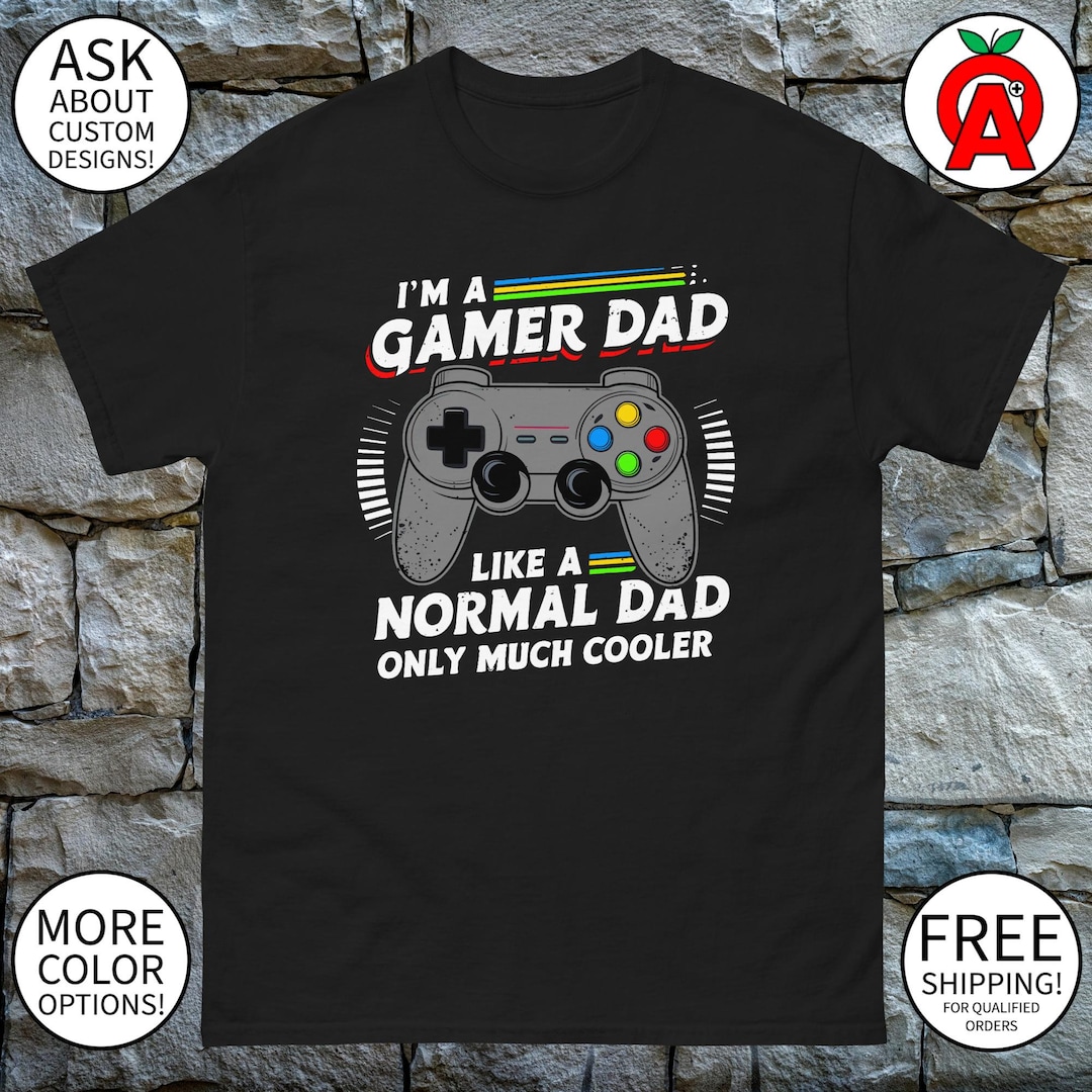 Gamer Dad: Like a Normal Dad but Cooler Tee Adult Unisex. Gifts for ...