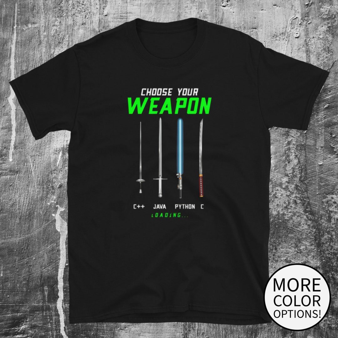 Unisex C Java Python C Choose Your Weapon Shirt - Etsy Unisex C Java Python C Choose Your Weapon Shirt - Etsy