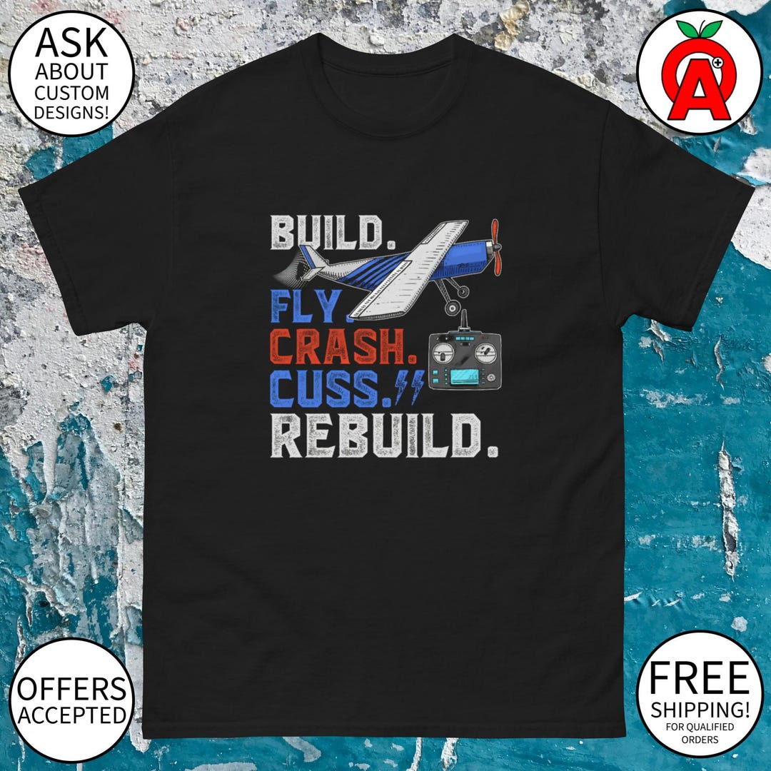 Build Fly Crash Cuss Rebuild Graphic Shirt - Adult Unisex. Gifts for ...