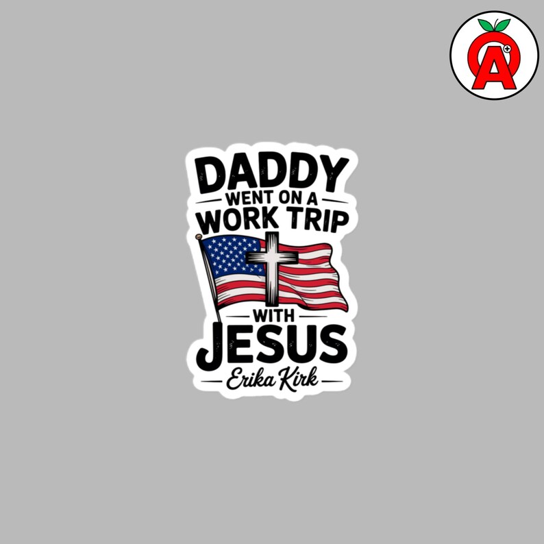 Erika Kirk Quote, Daddy Work Trip Jesus Sticker, Vinyl Bubble-free ...