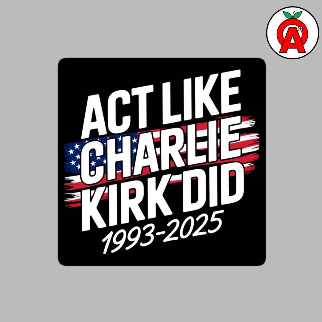 Act Like Charlie Kirk Did RIP 1993-2025 Vinyl Bubble-free Sticker ...