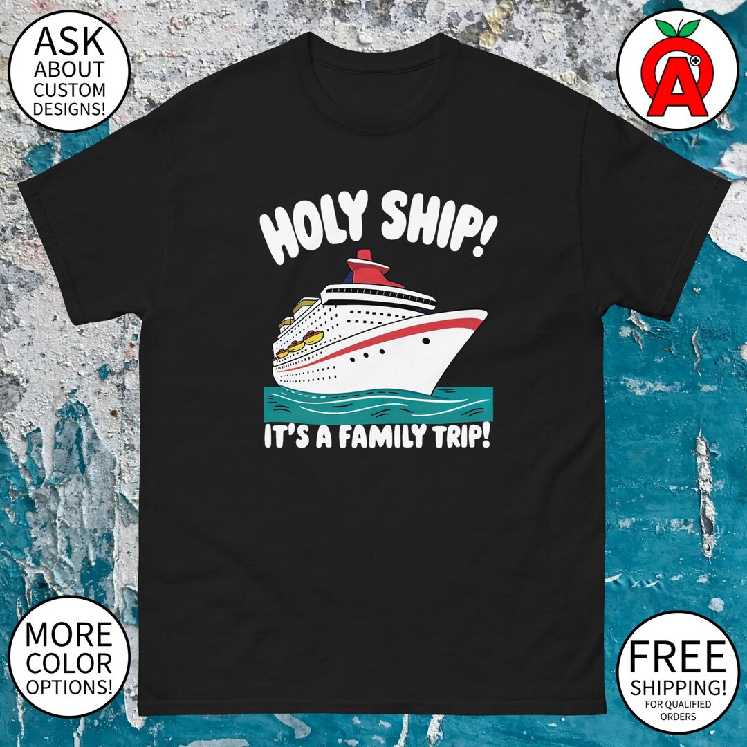 Holy Ship It's A Family Trip Cruise Ship Graphic Tee Adult Unisex Gifts ...