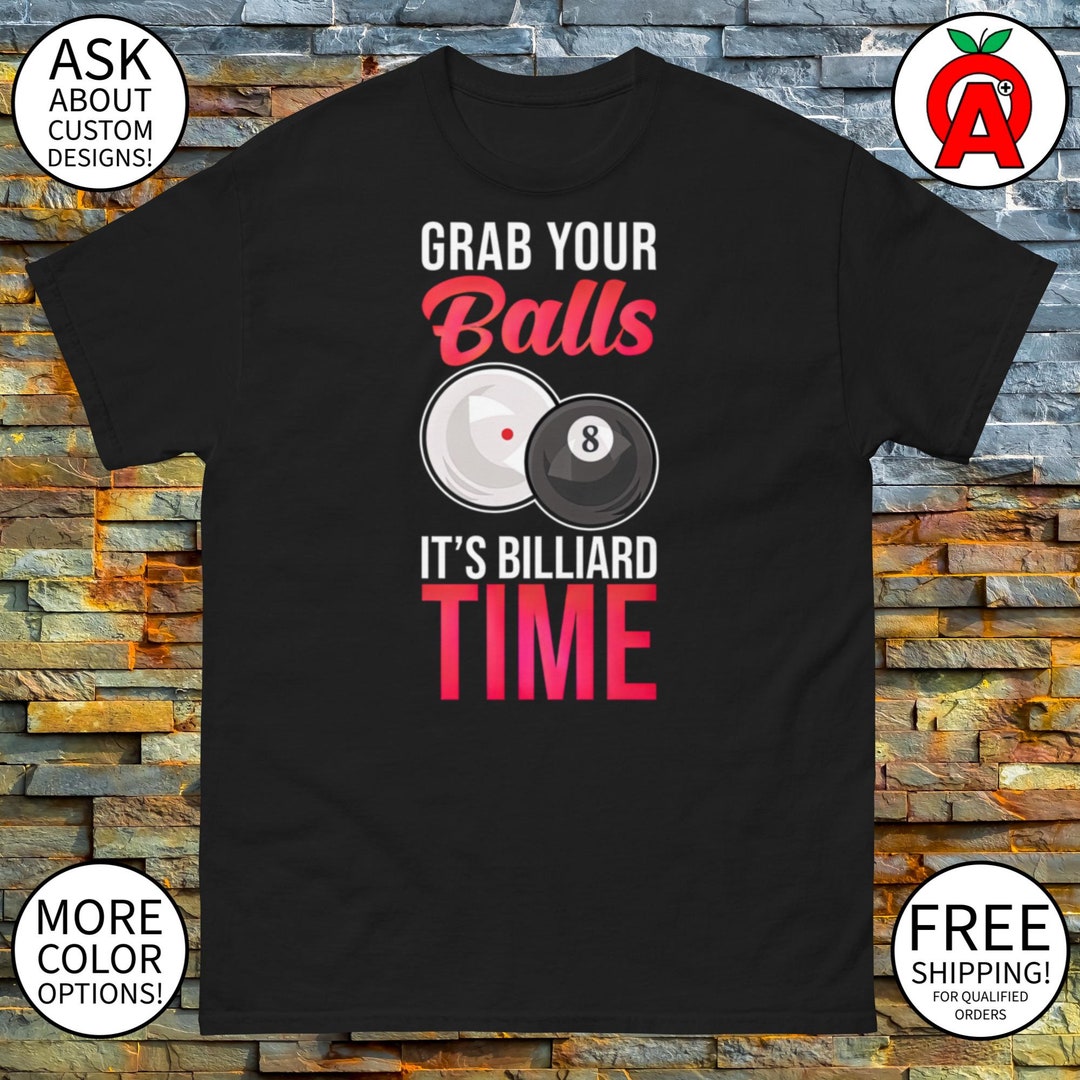 Grab Your Balls It's Billiard Time Tee - Funny Unisex Pool Player Shirt ...