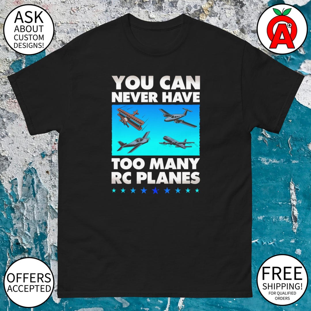 You Can Never Have Too Many RC Planes Shirt Adult Unisex. Gifts for ...