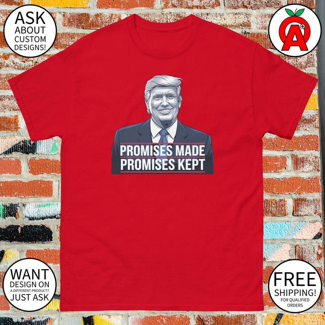 Donald Trump Promises Made Promises Kept T-shirt Adult Unisex Gifts for ...