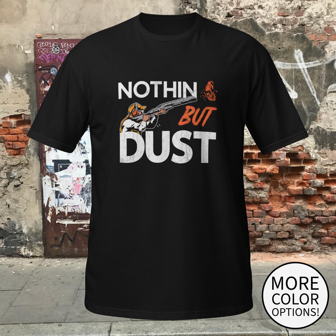 Nothing but Dust Skeet Trap and Clay Pigeon Shooting Unisex T-shirt - Etsy