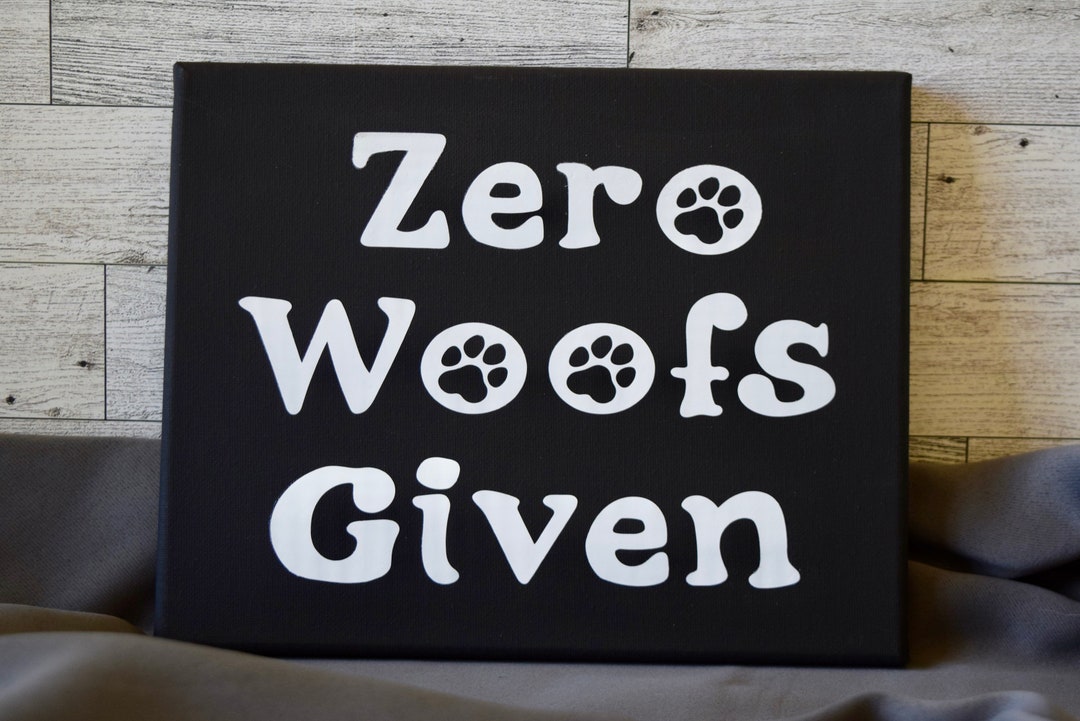 Zero Woofs Given Wall Art - Etsy
