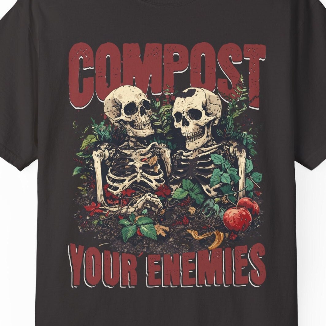 Comfort Colors Compost Your Enemies, Funny Gardener Shirt, Macabre ...