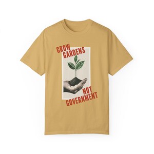 Grow Gardens Not Government Tee, Political Reform Self-sufficiency ...