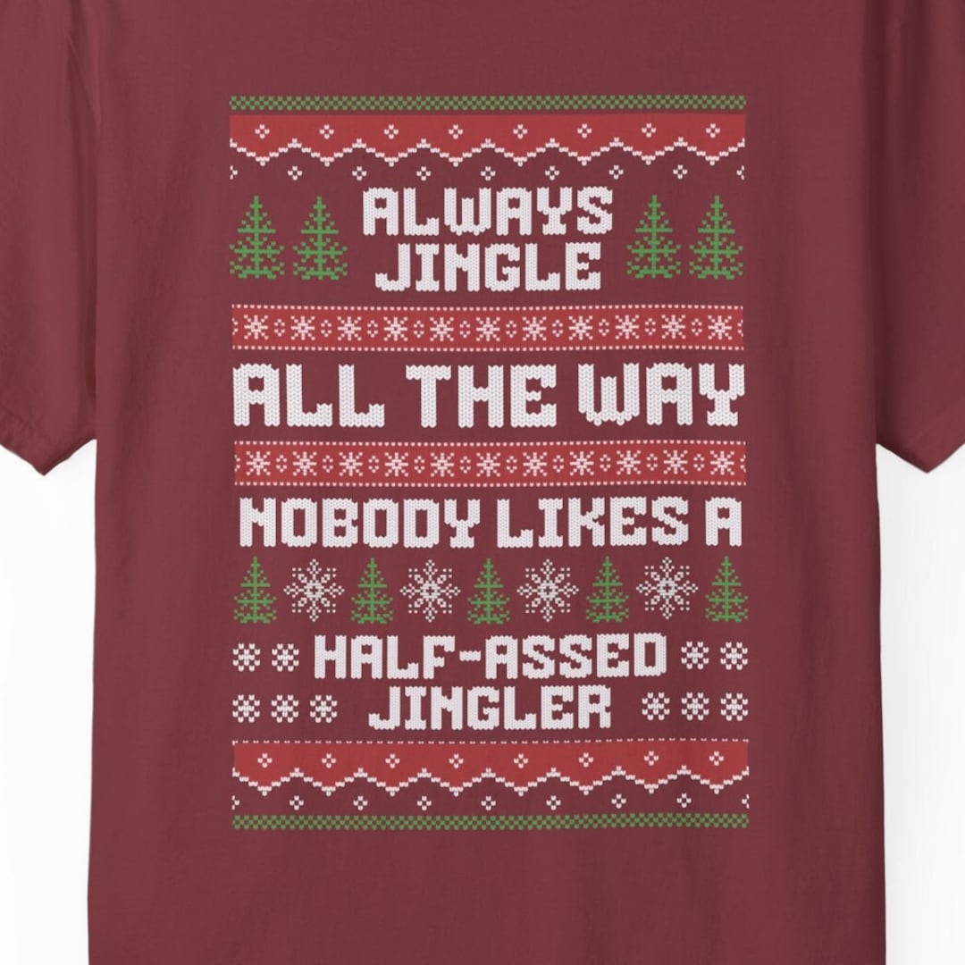 Comfort Colors Nobody Likes A Half-assed Jingler Funny Christmas Shirt, Humorous Holiday Shirt ...