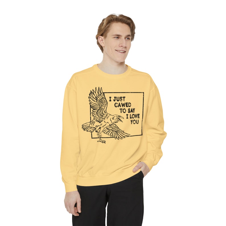 Comfort Colors: I Just Cawed to Say I Love You Crow Bird Pun Sweatshirt ...