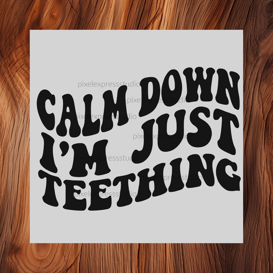 Calm Down I'm Just Teething PNG for Baby T-shirts and More - Etsy