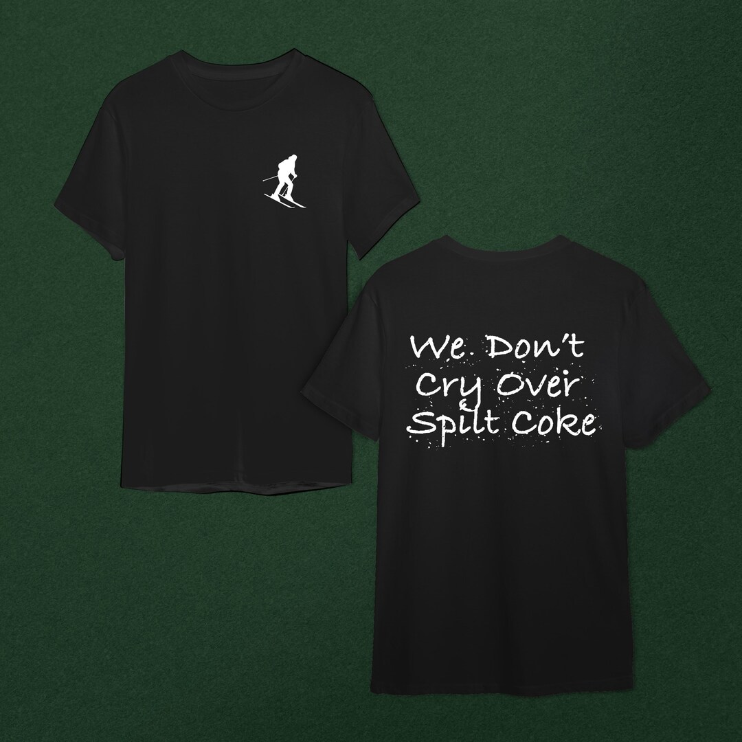 We Don't Cry Over Spilt Coke Funny Tshirt - Etsy