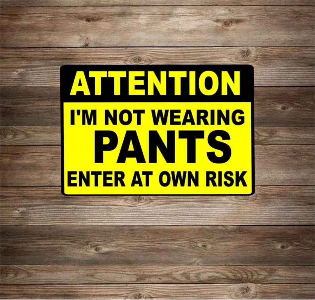 Attention I'm Not Wearing Any Pants Metal Novelty Sign - Etsy