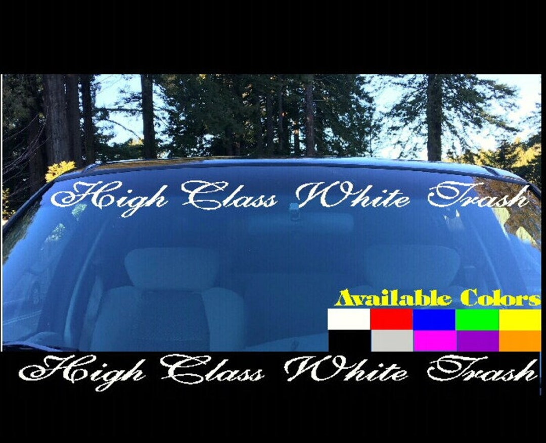 High Class White Trash Windshield | Visor Die Cut | Vinyl Decal Sticker ...