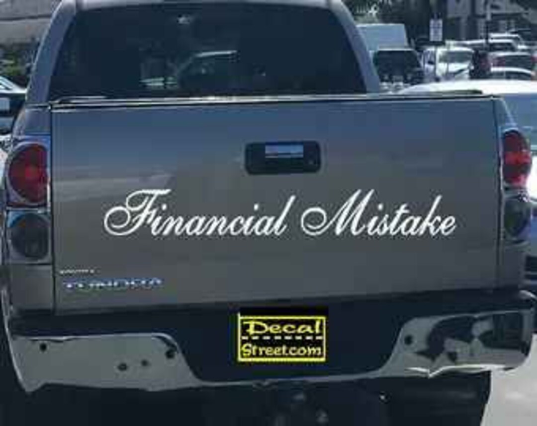 Financial Mistake Tailgate | Die Cut Vinyl | Decal Sticker | Visor ...