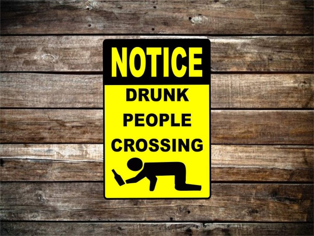 Notice Drunk People Crossing Funny Novelty Metal Aluminum Sign | Custom ...