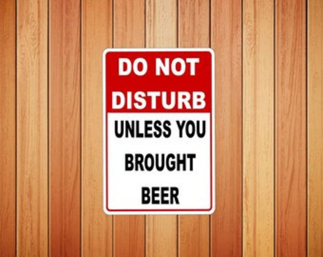 Do Not Disturb Unless You Brought Beer Novelty Sign | Custom-size Sign ...