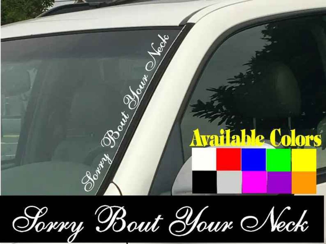 Sorry Bout Your Neck Windshield | Die Cut Vinyl | Decal Sticker 4" X 22 ...