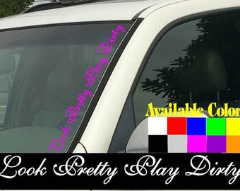 Look Pretty Play Dirty VERTICAL Pillar Windshield Vinyl Decal Sticker ...