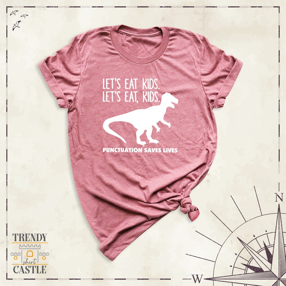 Punctuation Saves Lives Shirt, Funny Grammar Tees, Let's Eat Kids Shirt ...