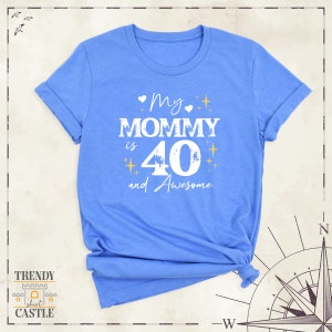 My Mommy is 40 and Awesome Shirt, Custom Mamas 40th Birthday Tshirt ...