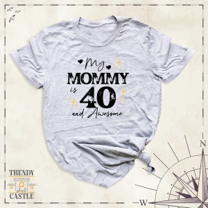 My Mommy is 40 and Awesome Shirt, Custom Mamas 40th Birthday Tshirt ...