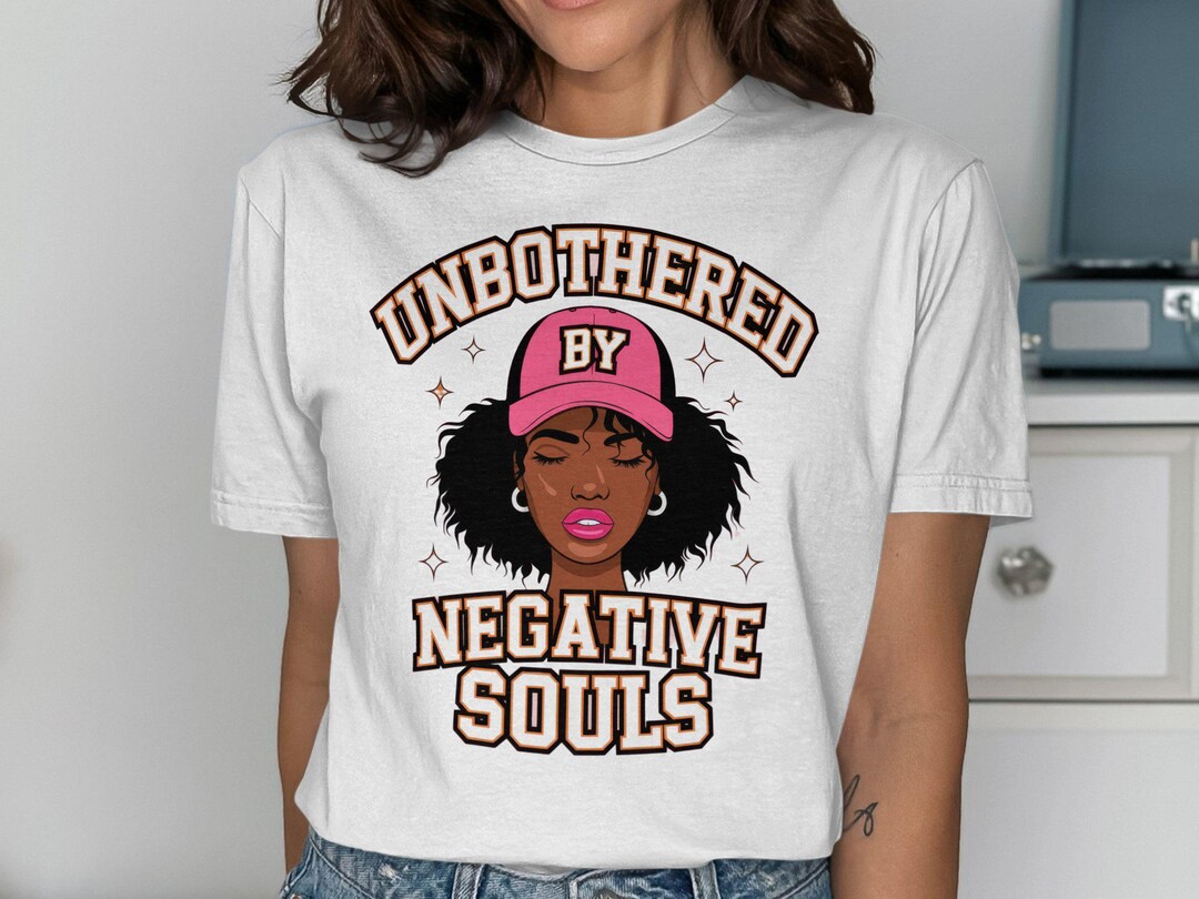 Unbothered by Negative Souls T-shirt, Inspirational Graphic Tee ...