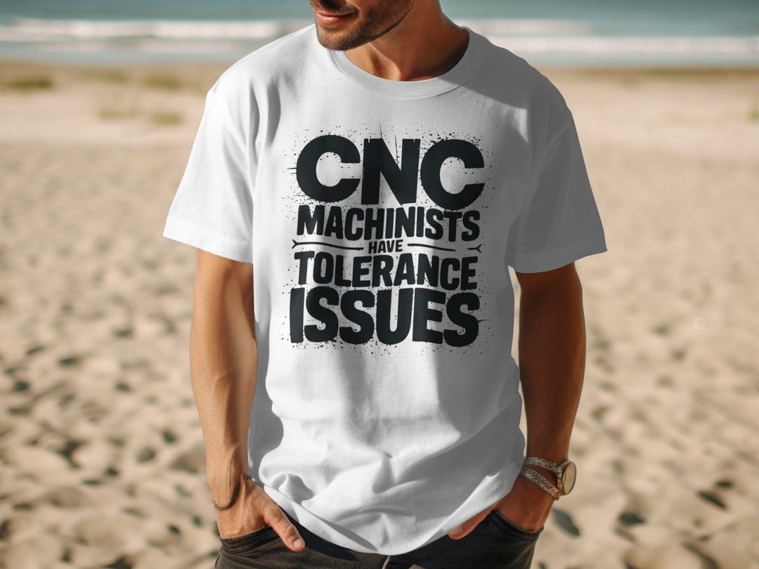 CNC Machinists Have Tolerance Issues, Digital Download T-shirt PNG ...