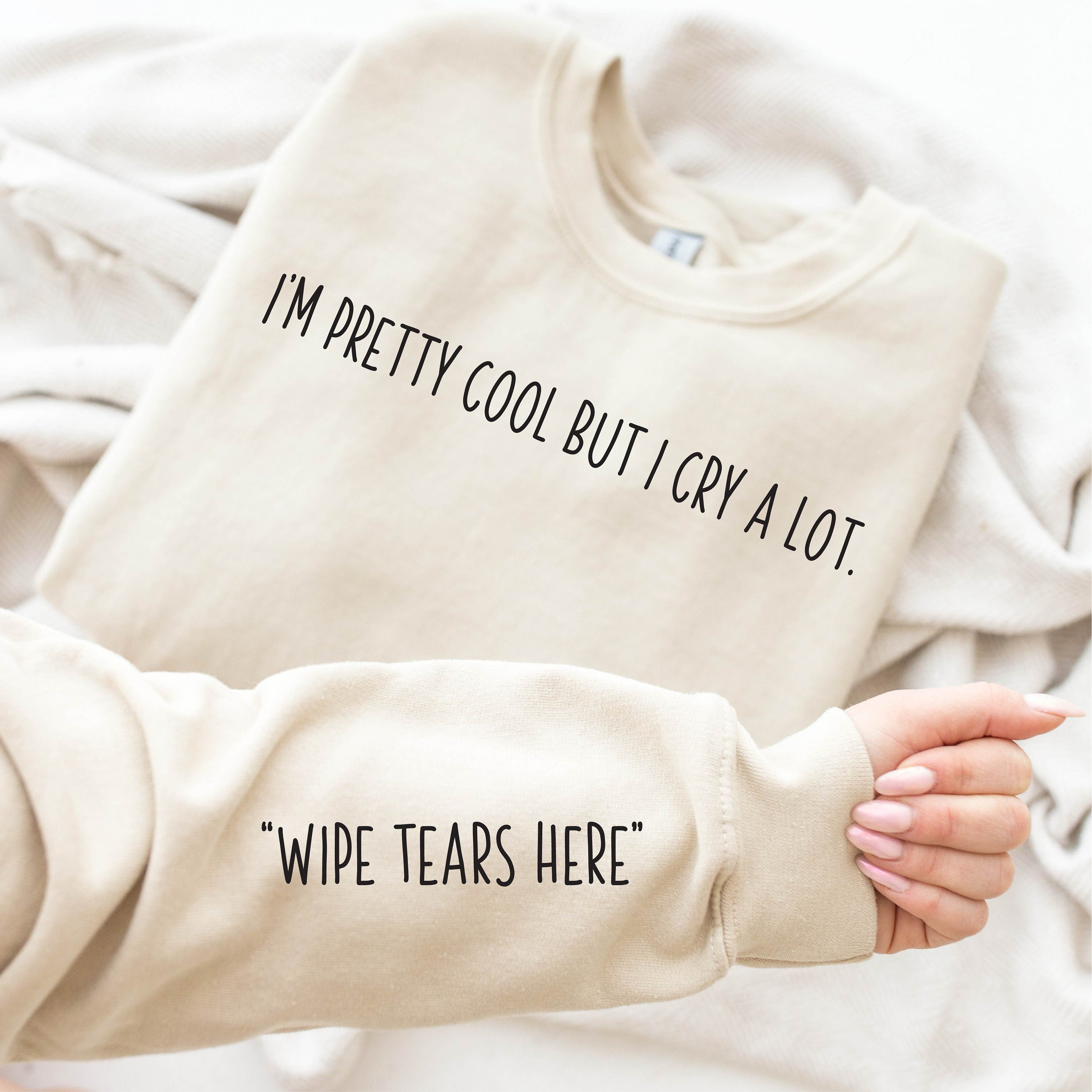 I'm Pretty Cool but I Cry A Lot Sweatshirt, Wipe Tears Here Sweatshirt ...