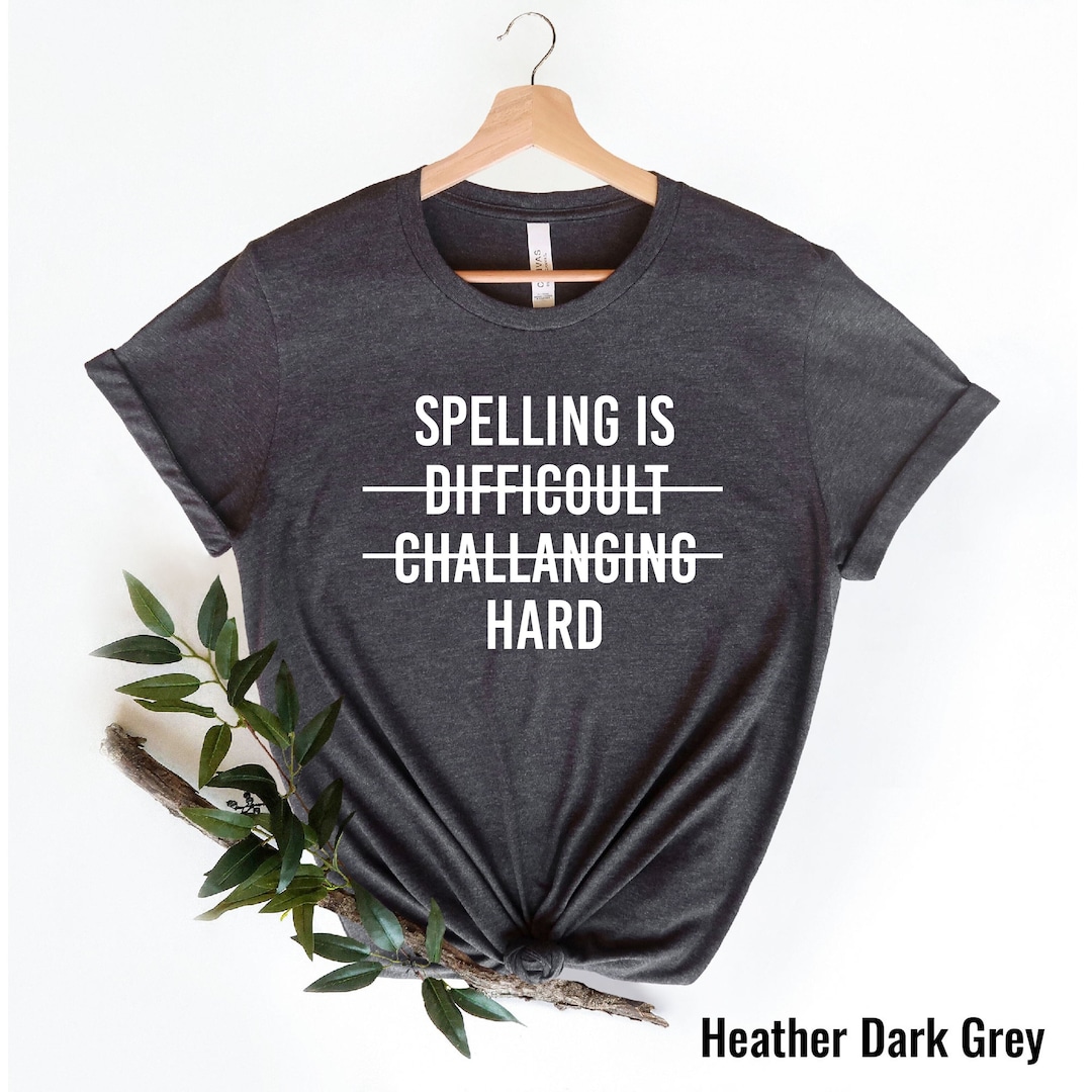 Spelling is Hard Shirt, Spelling Freak T-shirt, Misspelling Shirt ...