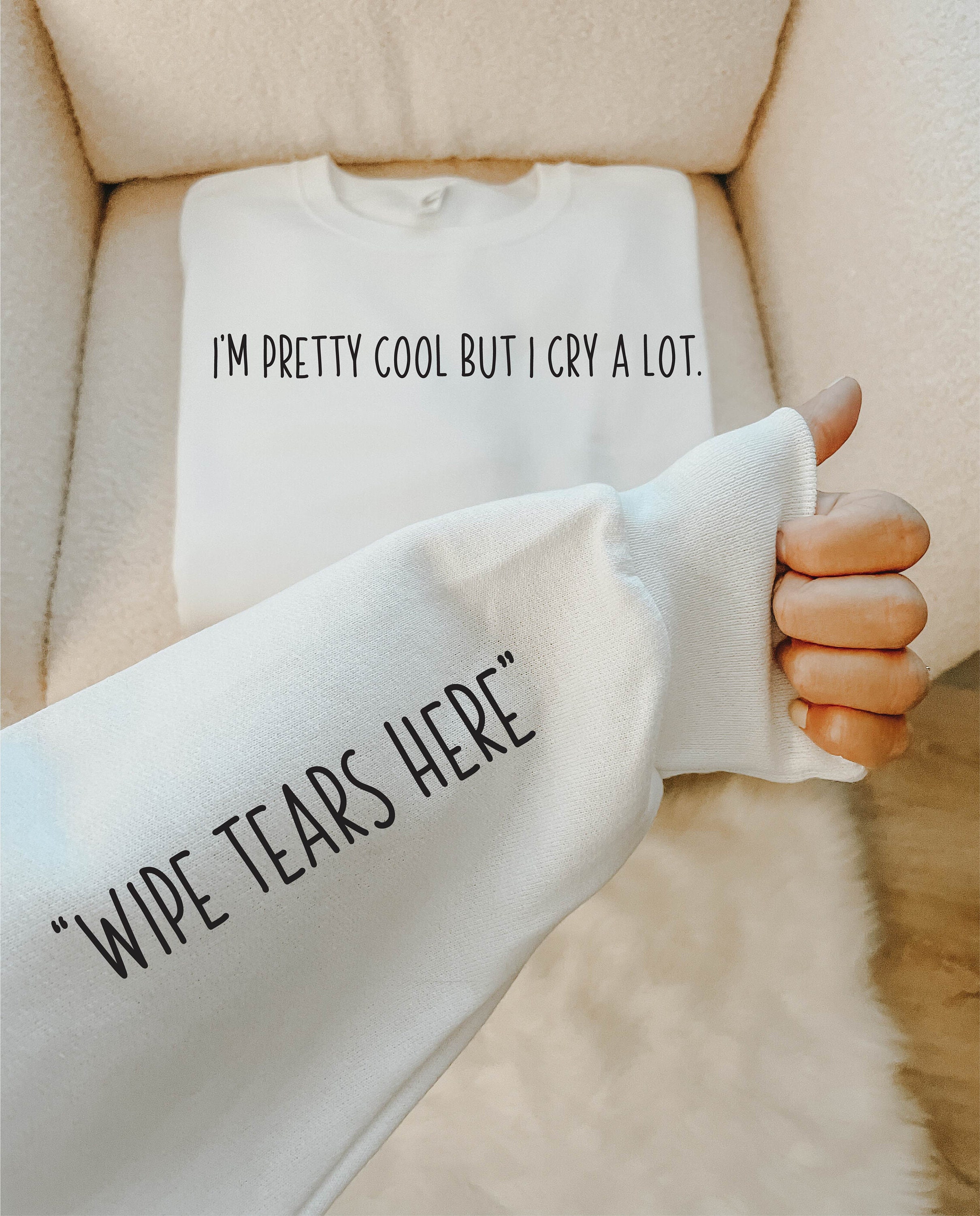 I'm Pretty Cool but I Cry A Lot Sweatshirt, Wipe Tears Here Sweatshirt ...