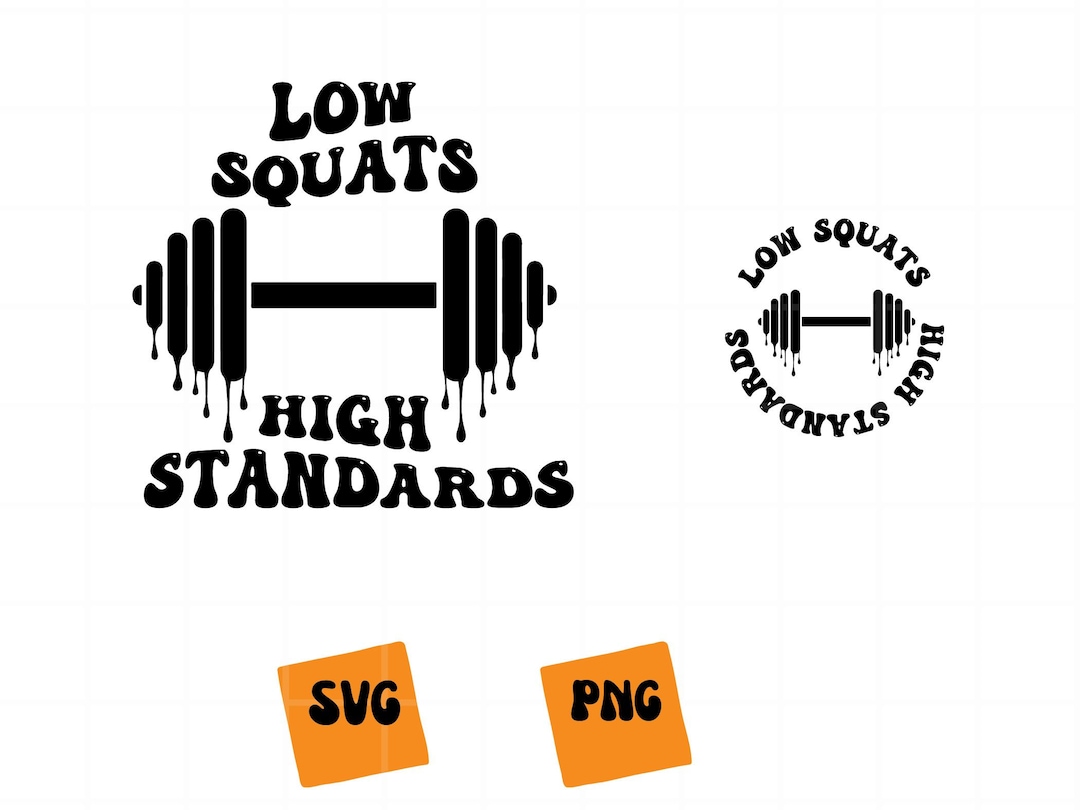 Low Squats High Standards Svg Low Squats High Standards Png Etsy