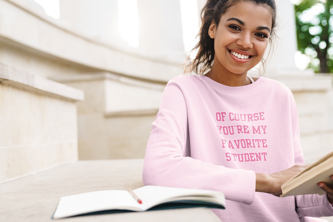 Of Course You're My Favorite Student Crewneck Teacher Crewneck Favorite ...