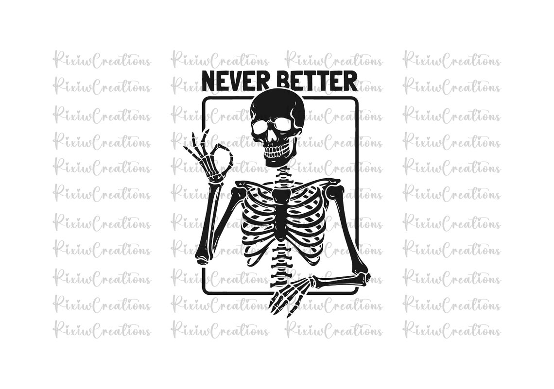 Never Better Skeleton Png, Skeleton Never Better PNG, Funny Halloween ...