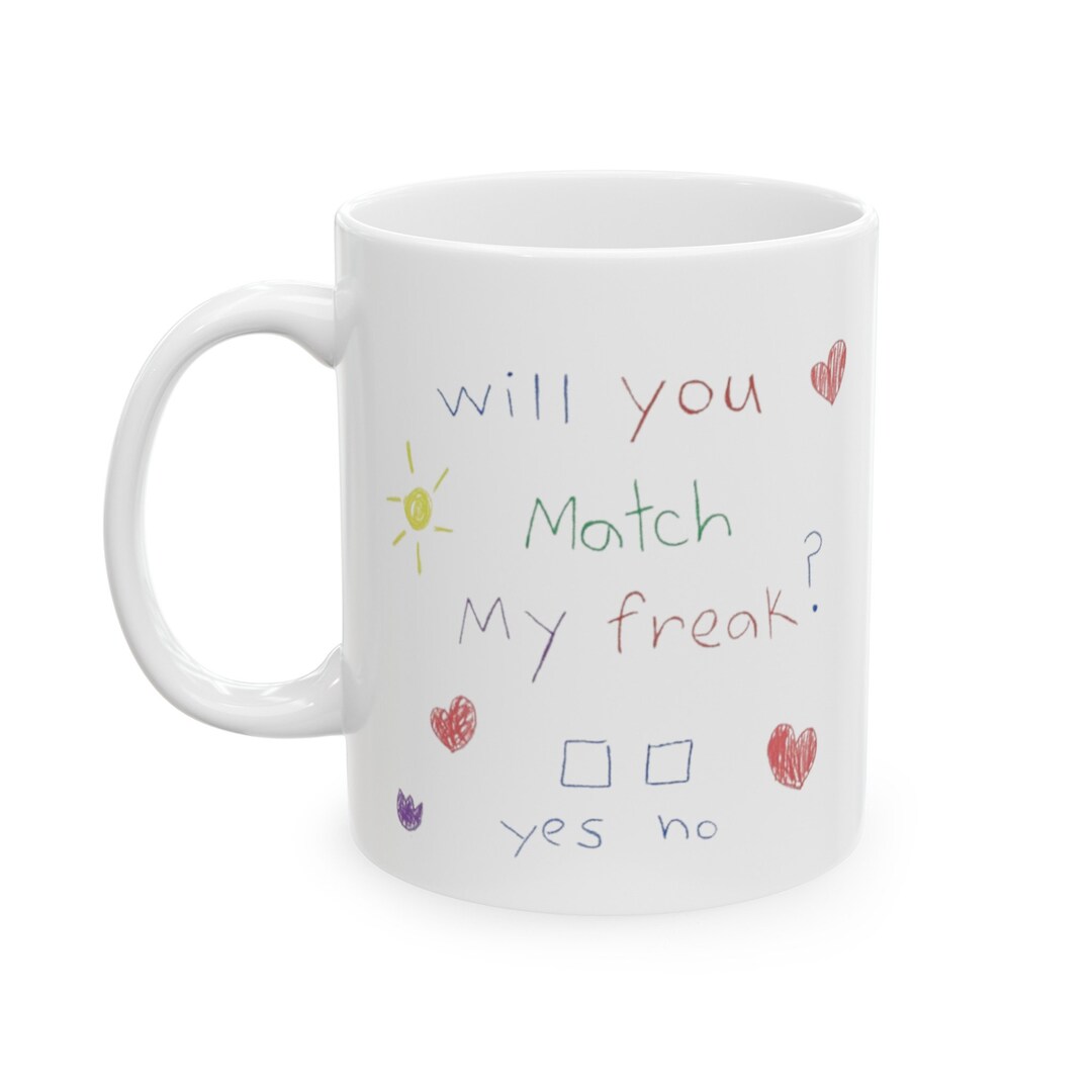 Will You Match My Freak? Funny Ceramic Mug, (11oz, 15oz) - Etsy