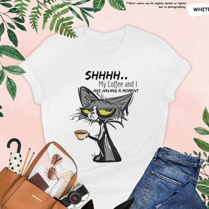 Shhh My Coffee and I Are Having A Moment Shirt, Coffee Mom Shirt, Cat ...