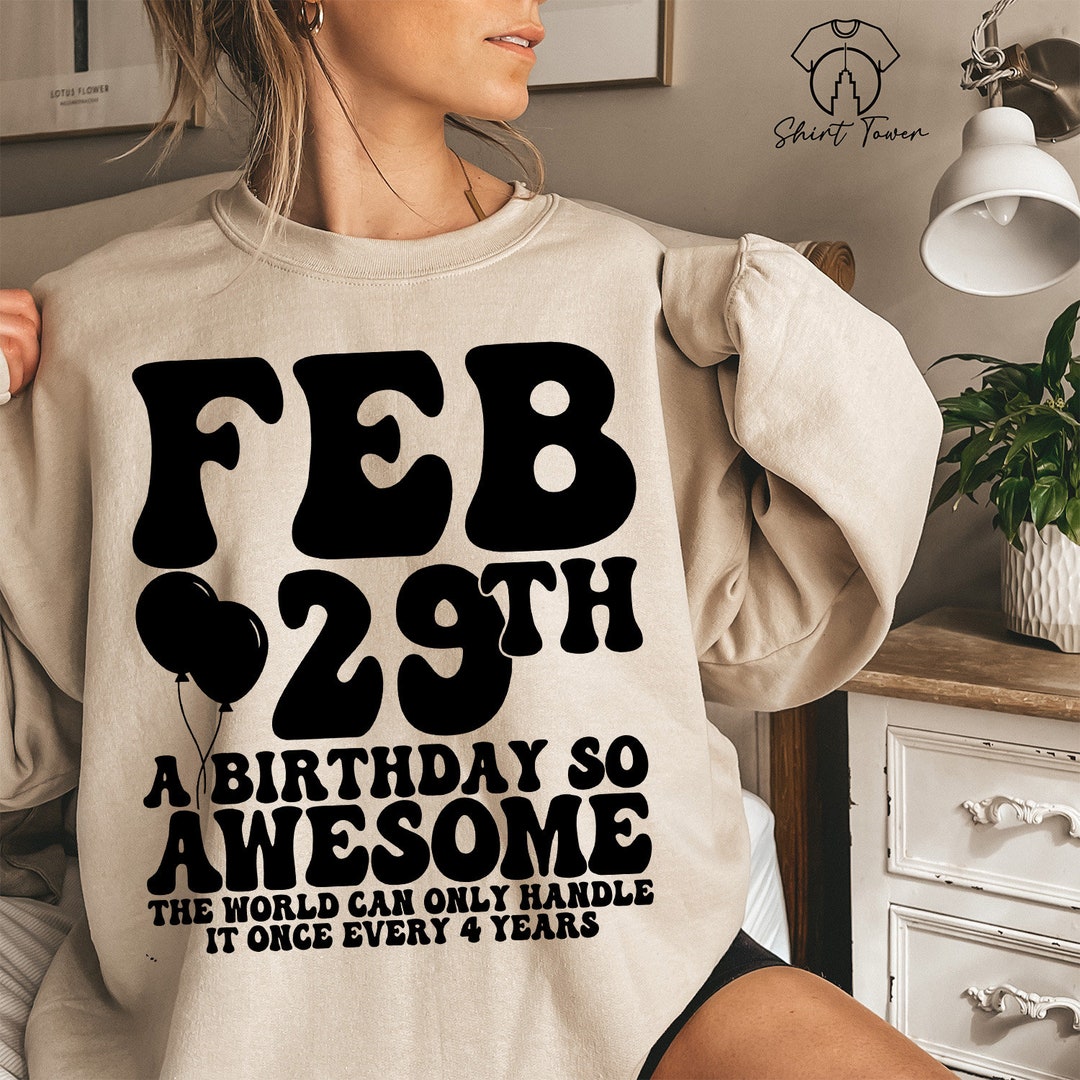Leap Year Birthday Sweatshirt, Funny February 29 Bday Sweat, February ...