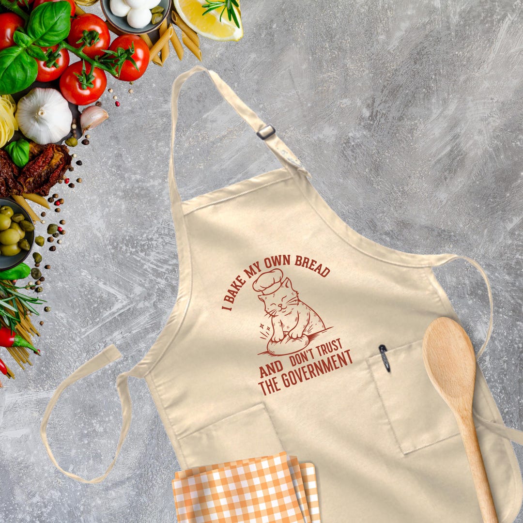 I Bake My Own Bread and Don't Trust the Government Apron, Political ...