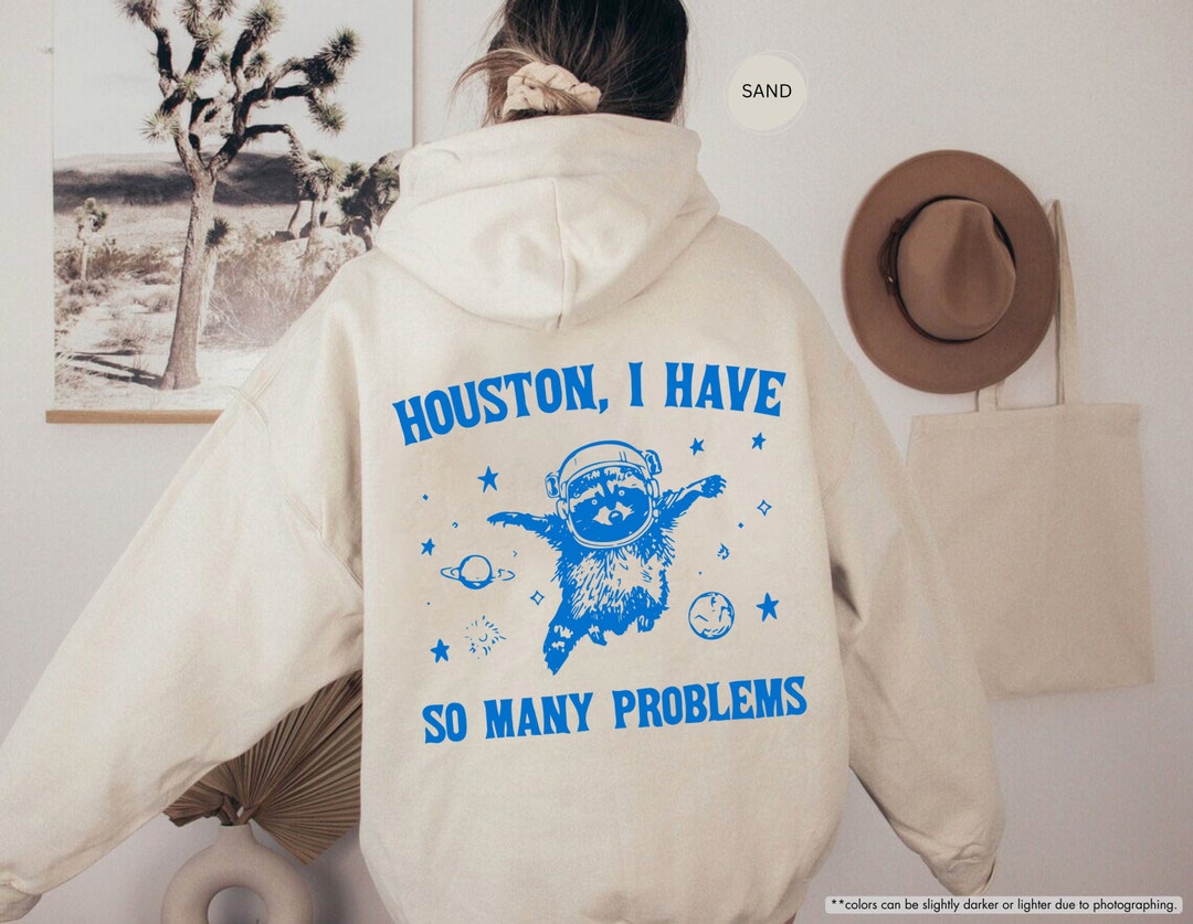 Houston I Have so Many Problems Hoodie, Funny Raccoon Hoodie, Space ...